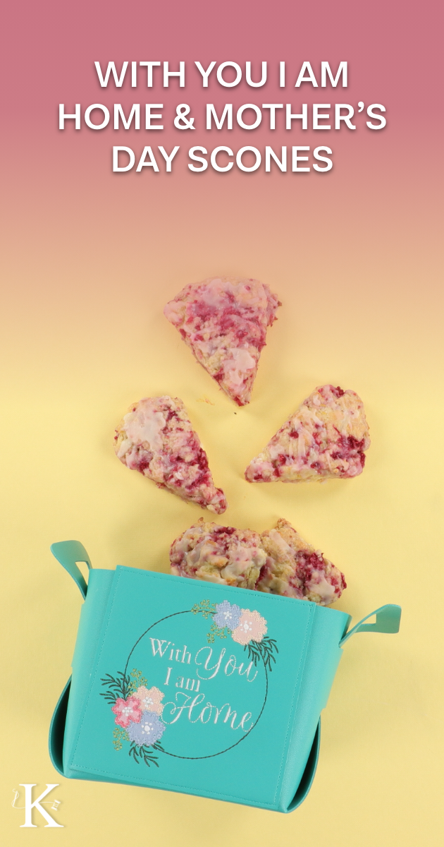 With You I Am Home & Mother's Day Scones – Kimberbell